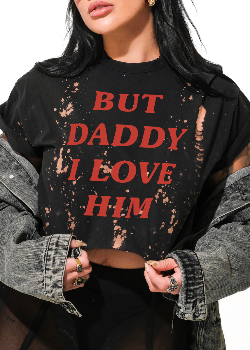 CROPPED BUT DADDY I LOVE HIM BLEACHED OUT GRAPHIC TEE – Pebby Forevee